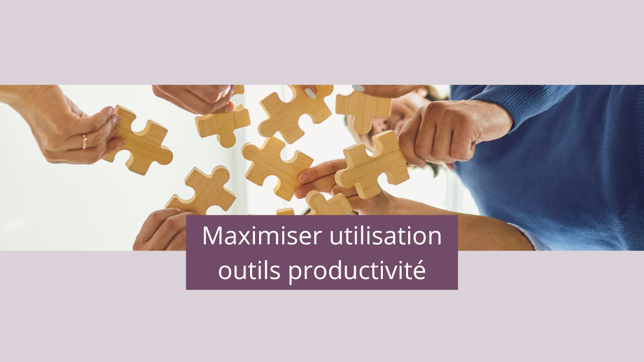 6 conseils pour maximiser l'utilisation des outils de productivité dans votre entreprise
